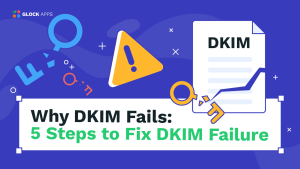 Why DKIM Fails: 5 Steps to Fix DKIM Failure | GlockApps